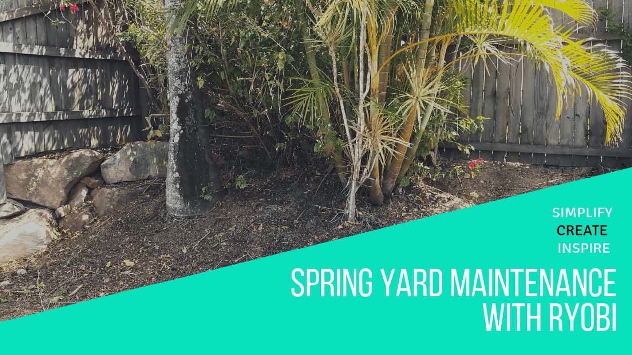 Spring Yard Maintenance With Ryobi | Simplify Create Inspire