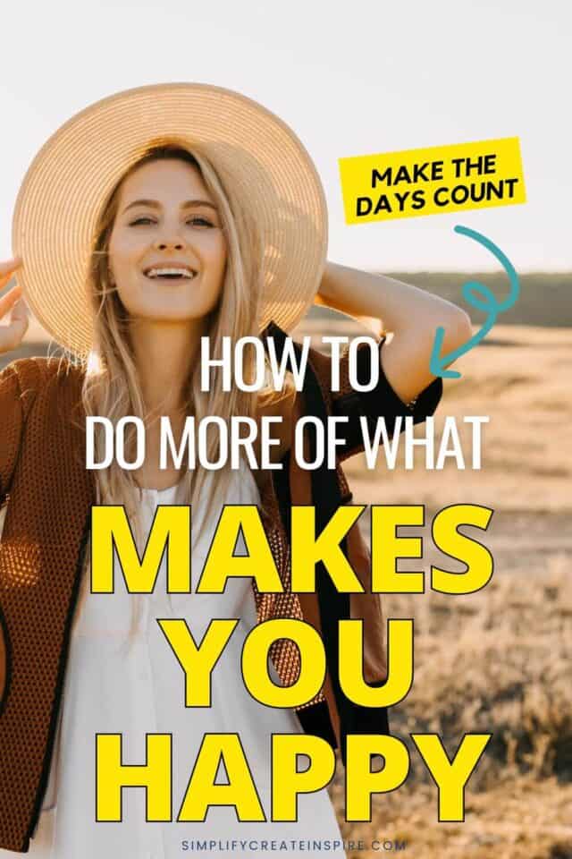 15 Simple Ways To Do More Of What Makes You Happy